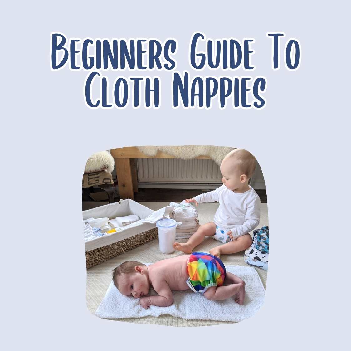 A Beginner's Guide to Using Your Washable Cloth Nappies