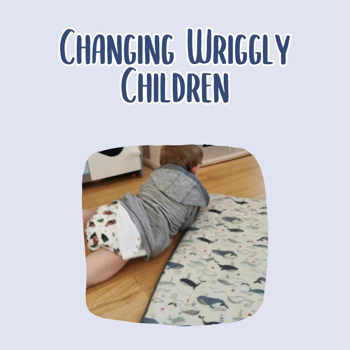 Ideas To Make Changing Wriggly Children Easier - NappyLady