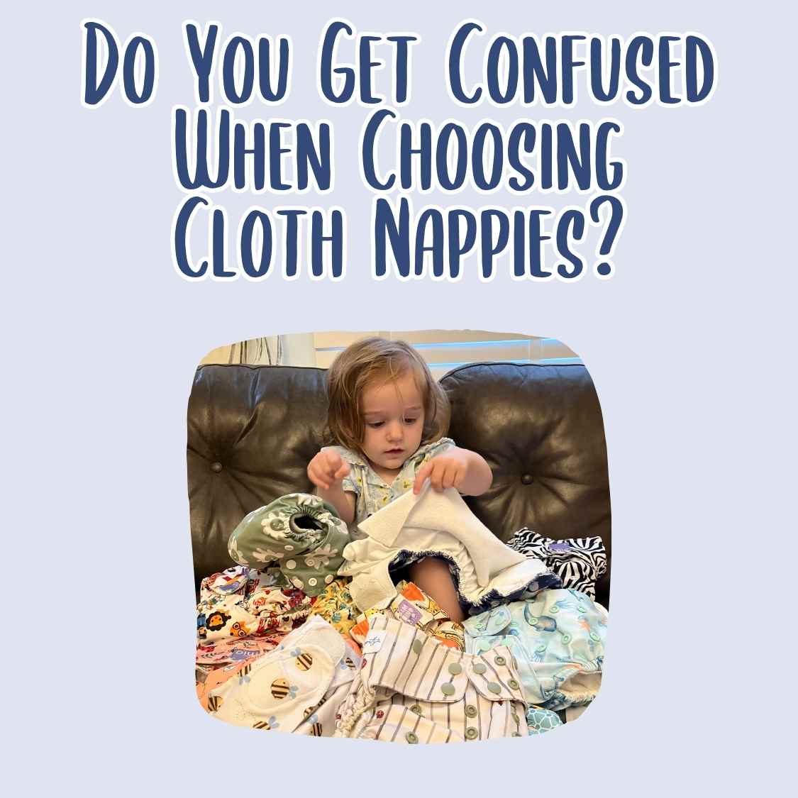 Do You Get Confused When Choosing Cloth Nappies? Heres Your Guide