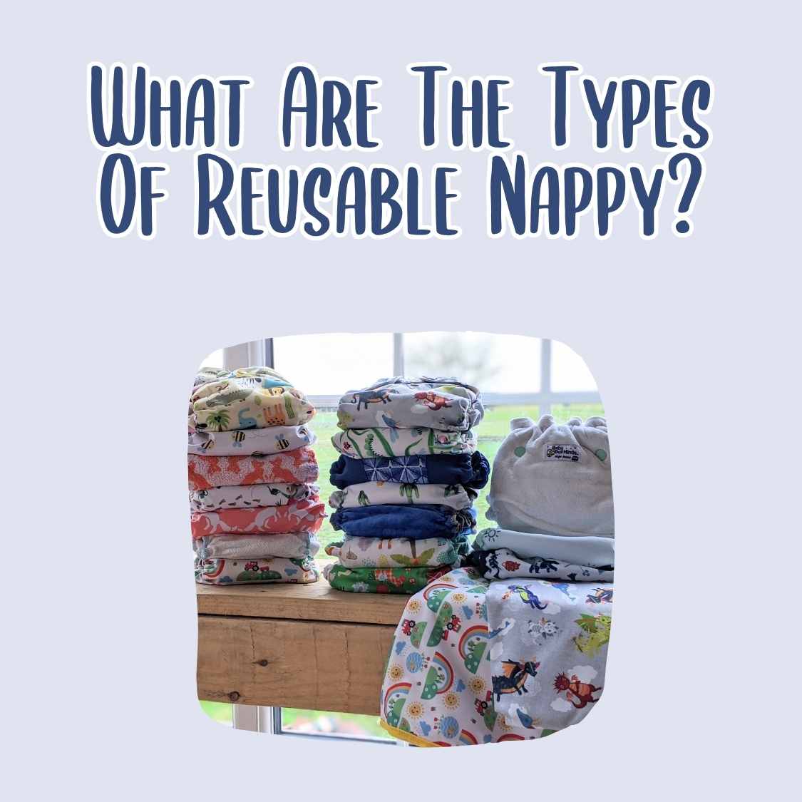 What are the types of reusable nappies? - The Nappy Lady